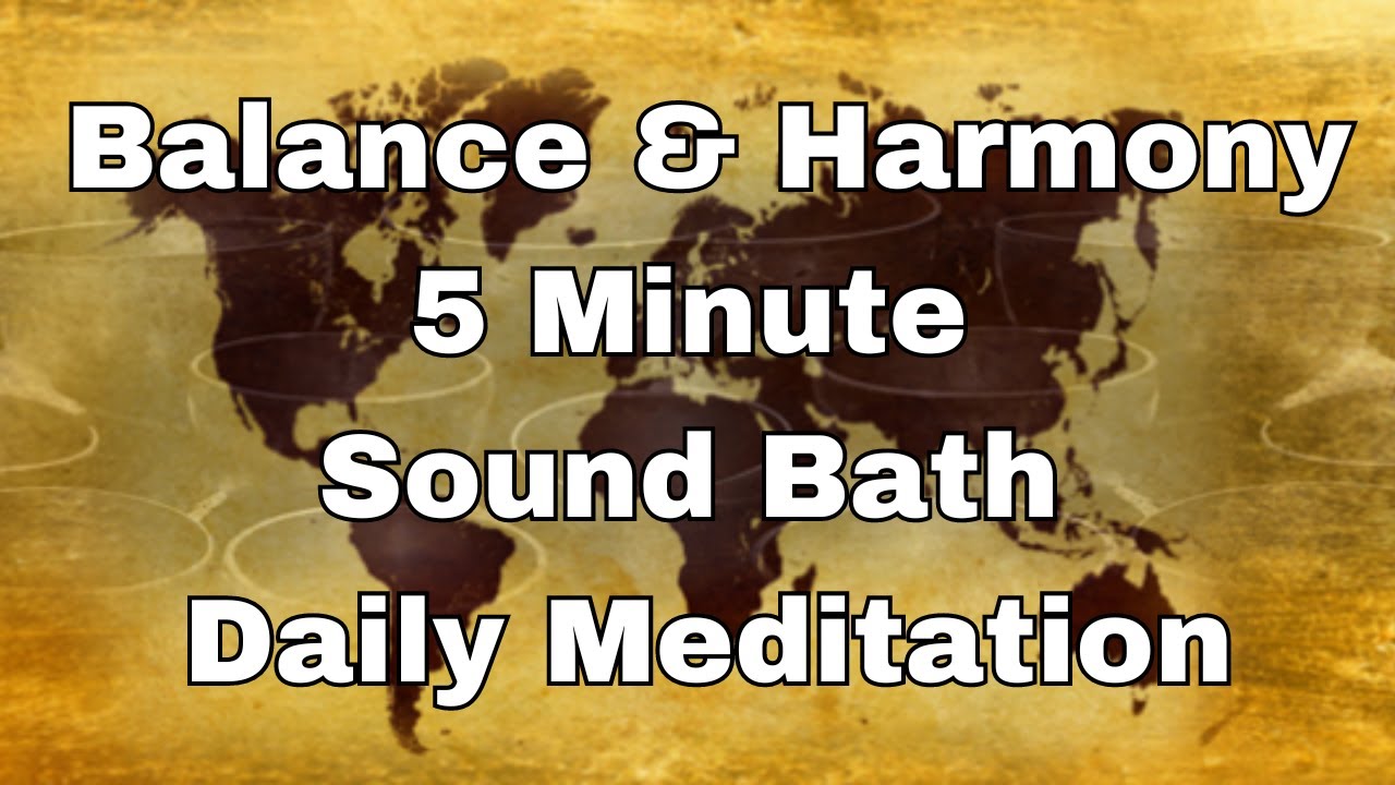 Balance & Harmony: 5 Minute Sound Bath | Daily Meditation - YouTube