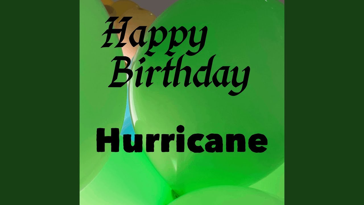 Happy Birthday Hurricane - YouTube
