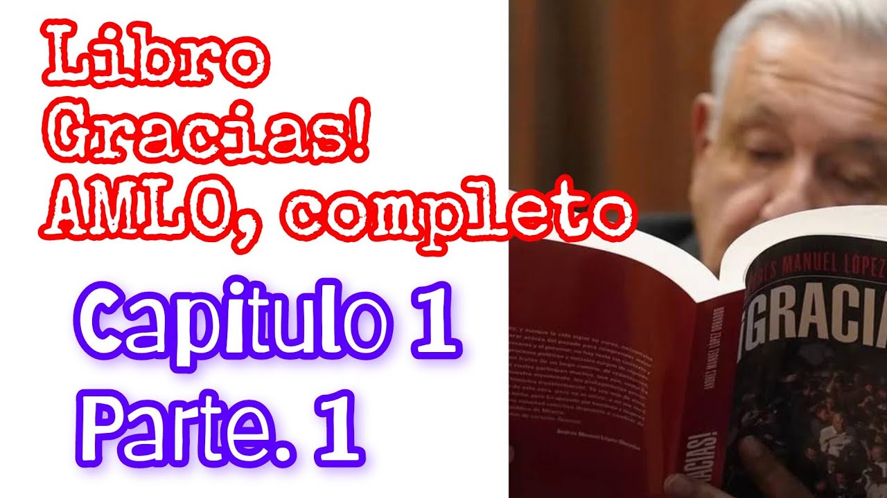 Gracias! AMLO libro completo. capítulo 1, parte 1. audiolibro leido con ...