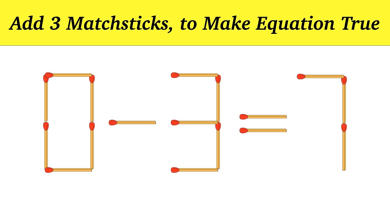 Can You Add 3 Matchsticks To Make The Equation True Within 25 Secs ...