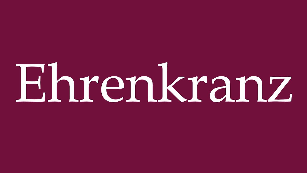 How to Pronounce ''Ehrenkranz'' (Wreath of honor) Correctly in German ...