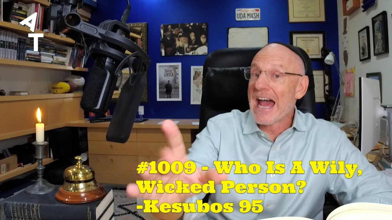 🛎 AT Daily #1009 👿 Who Is A Wily, Wicked Person? 📜 Kesubos 95 - YouTube