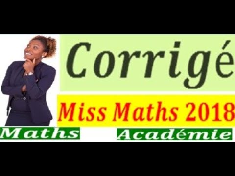 Miss Maths 2018 Corrigé Partie 01 corrigé miss maths exercices maths ...