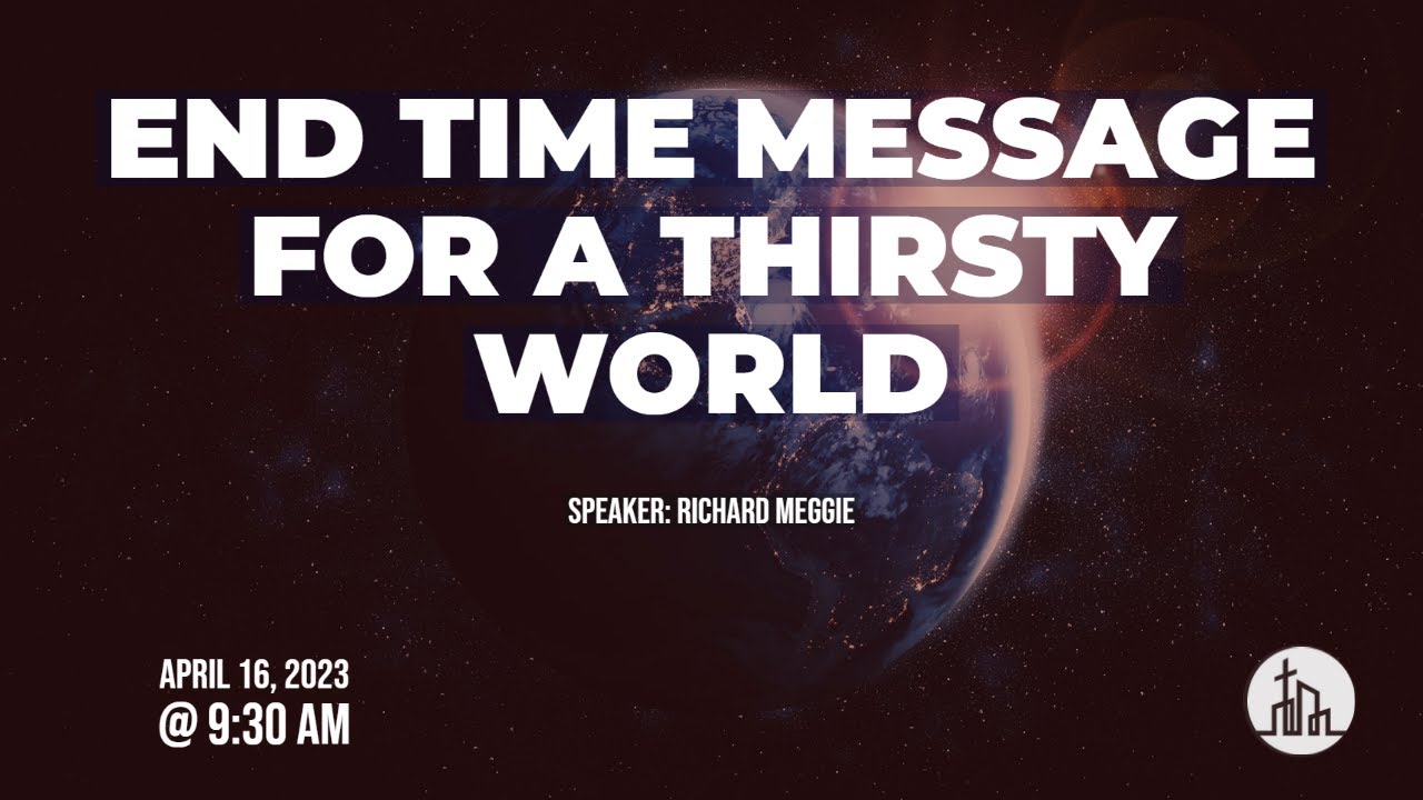 Sunday Morning Service - The End Time Message for For a Thirsty World ...
