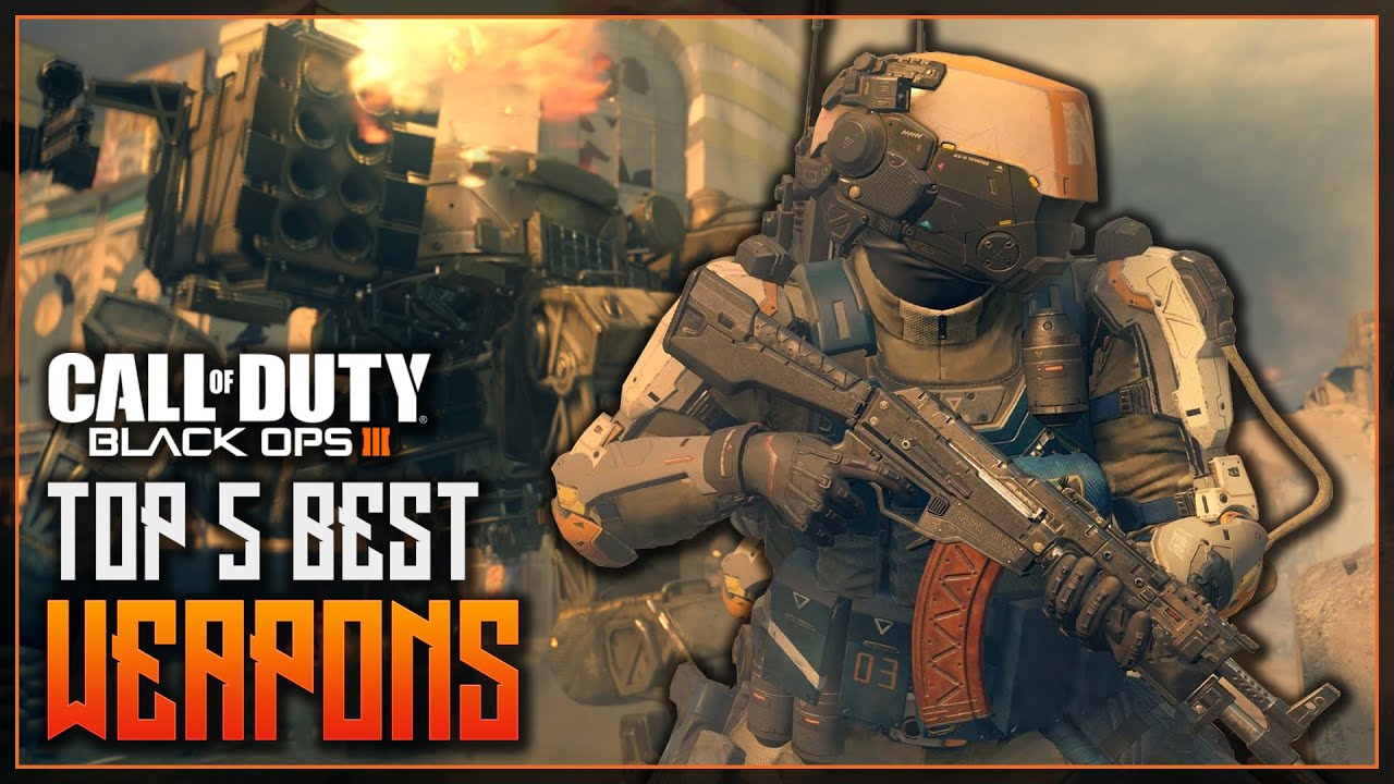 Black Ops 3 - TOP 5 "WEAPONS" IN BO3! - TOP 5 BEST WEAPONS IN BO3 ...