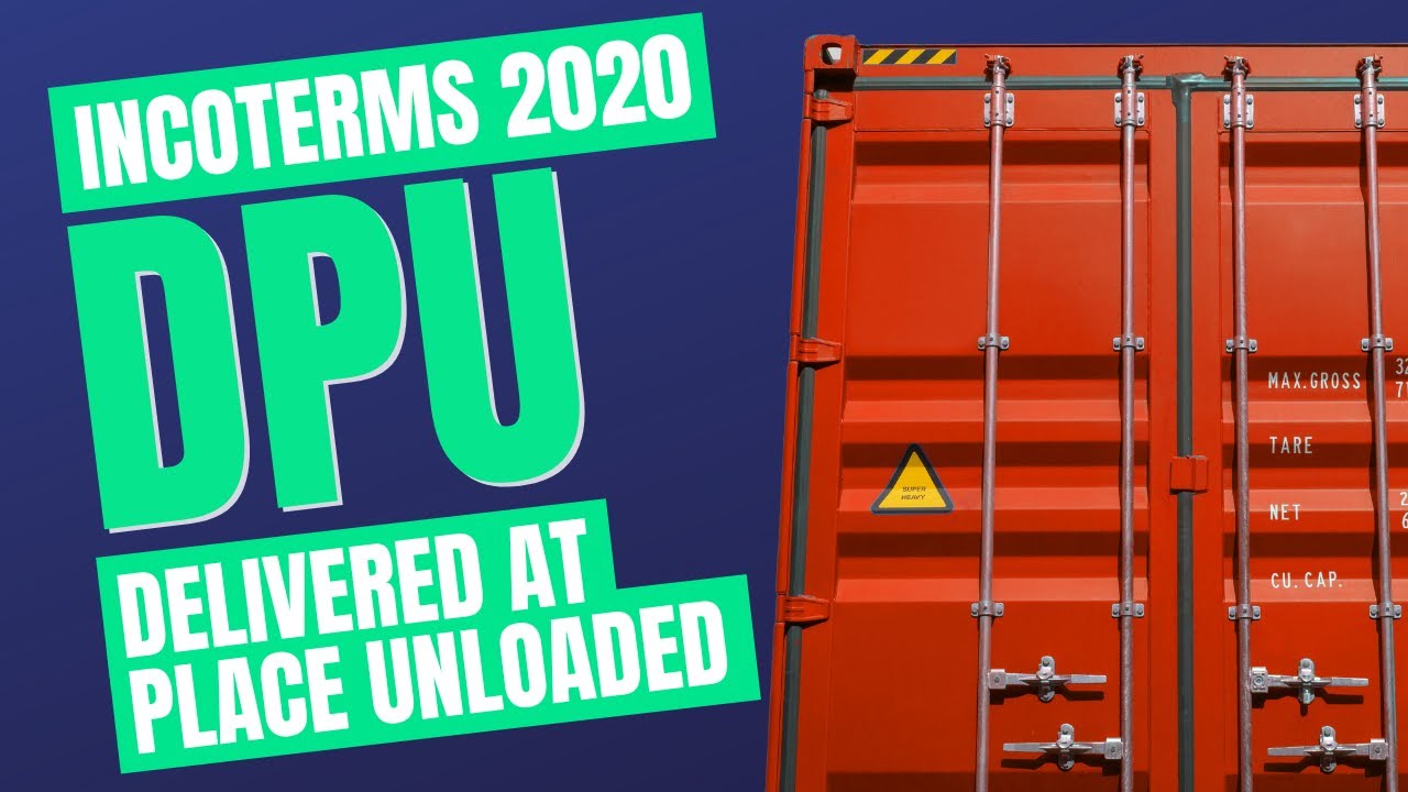 Incoterms 2020 DPU: Spotlight on Delivered at Place Unloaded - YouTube