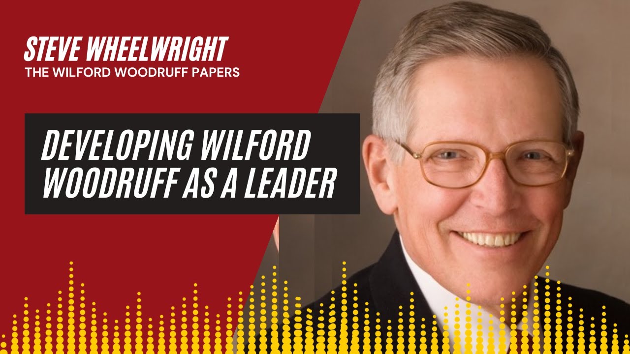 Developing Wilford Woodruff as a Leader | An Interview with Steven ...