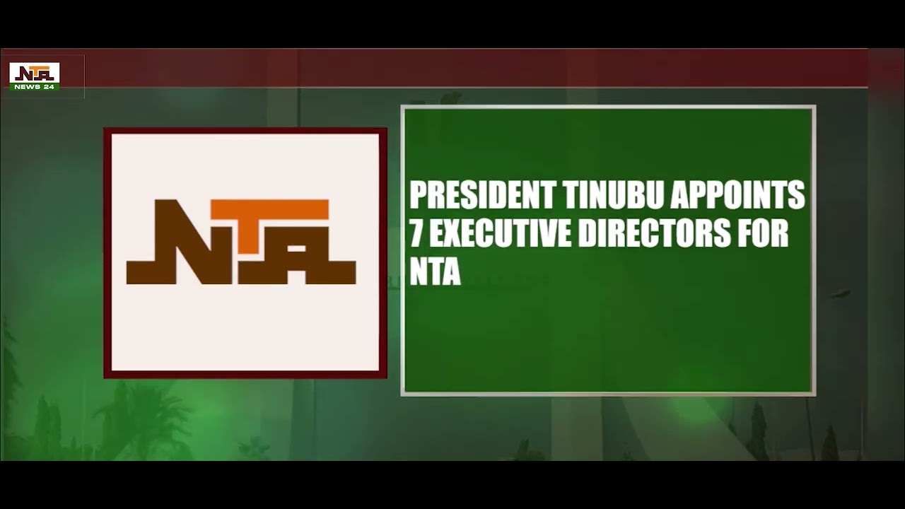 PRESIDENT TINUBU APPOINTS 7 EXECUTIVE DIRECTORS FOR NTA | NEWS24 - YouTube