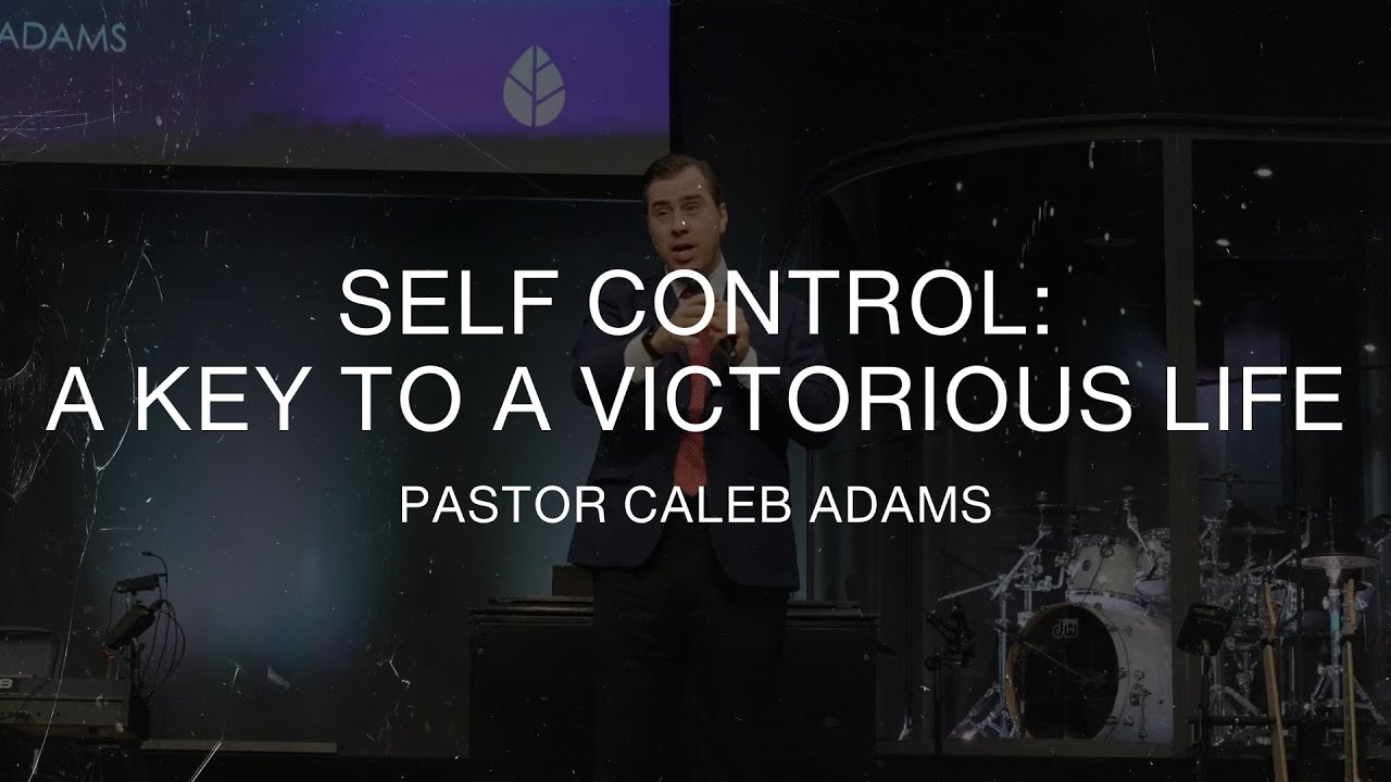 Self Control: A Key To A Victorious Life - Pastor Caleb Adams - March ...