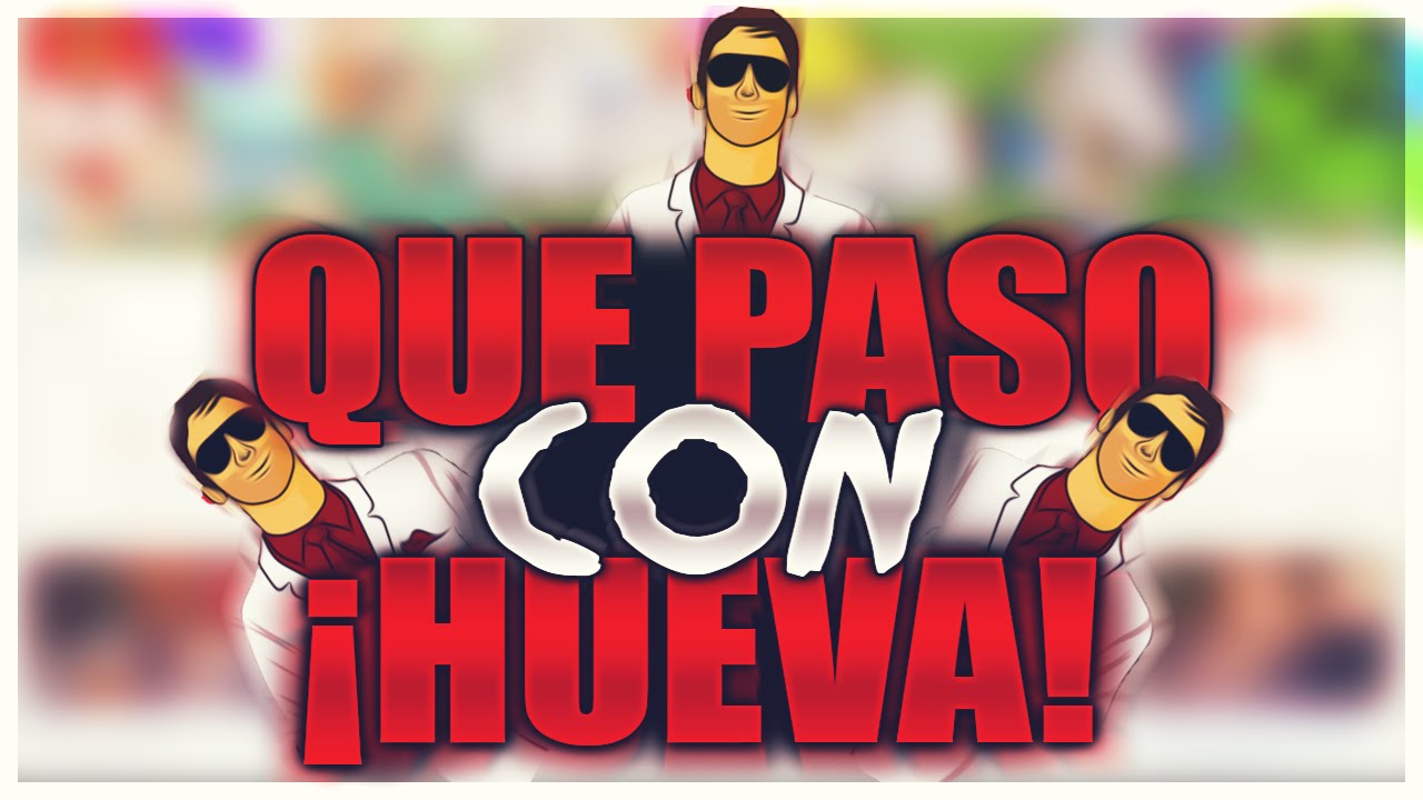 ¿QUE PASO CON HUEVA? ¿HUEVA ESTA MUERTO? REGRESARA! - YouTube