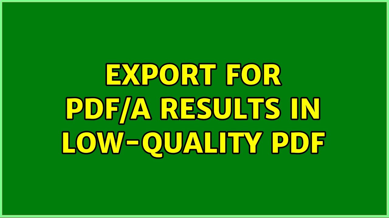 Export for PDF/A results in low-quality PDF - YouTube