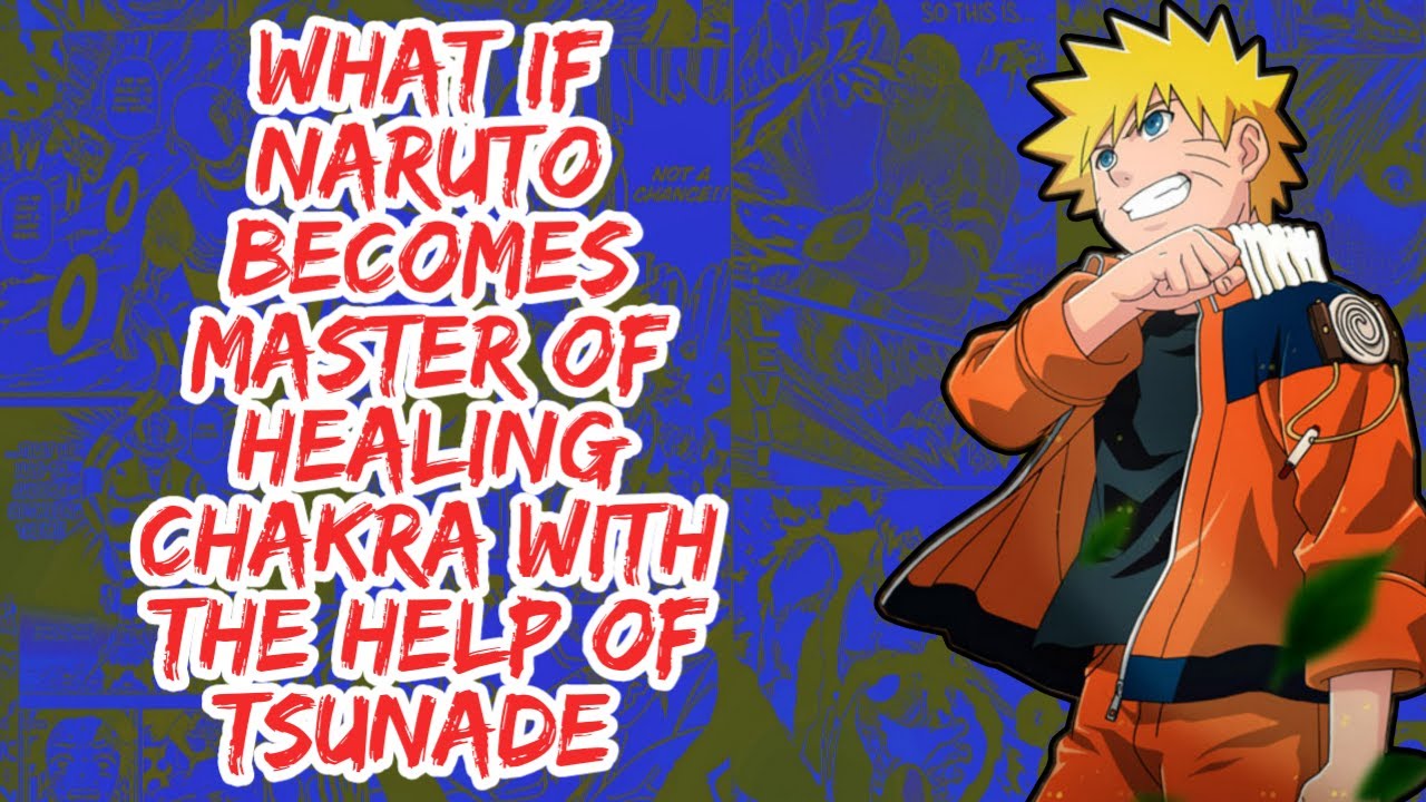 What if Naruto Becomes Master of Healing Chakra With The Help of ...