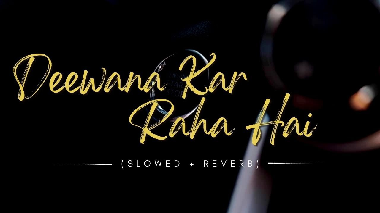 Deewana Kar Raha Hai | Slowed + Reverb | Javed Ali | Raaz 3 | s2 lofi ...