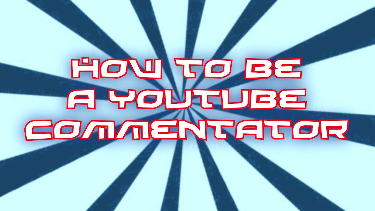 HOW TO BE A YOUTUBE COMMENTATOR!!!!! (Parody) - YouTube