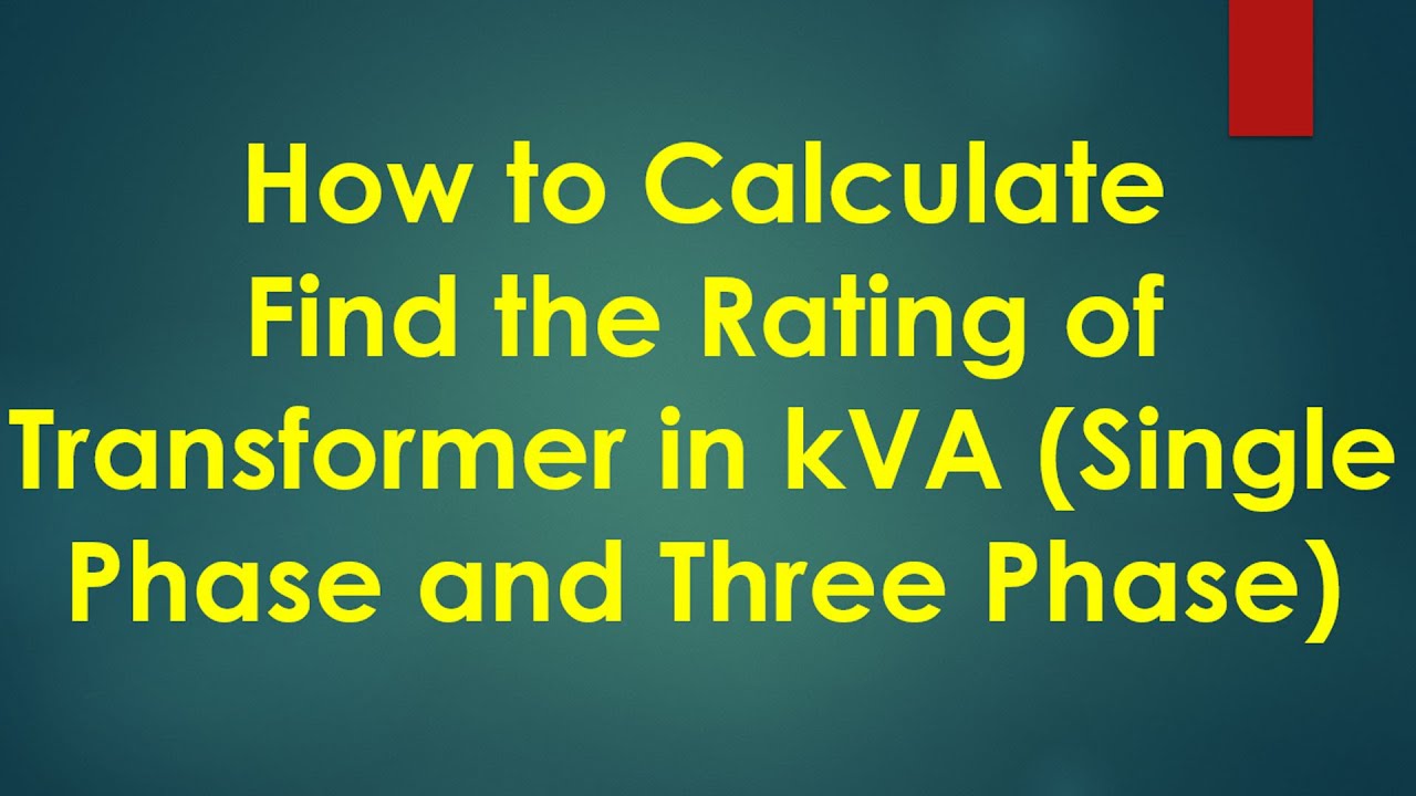 How to Calculate Find the Rating of Transformer in kVA Single Phase and ...