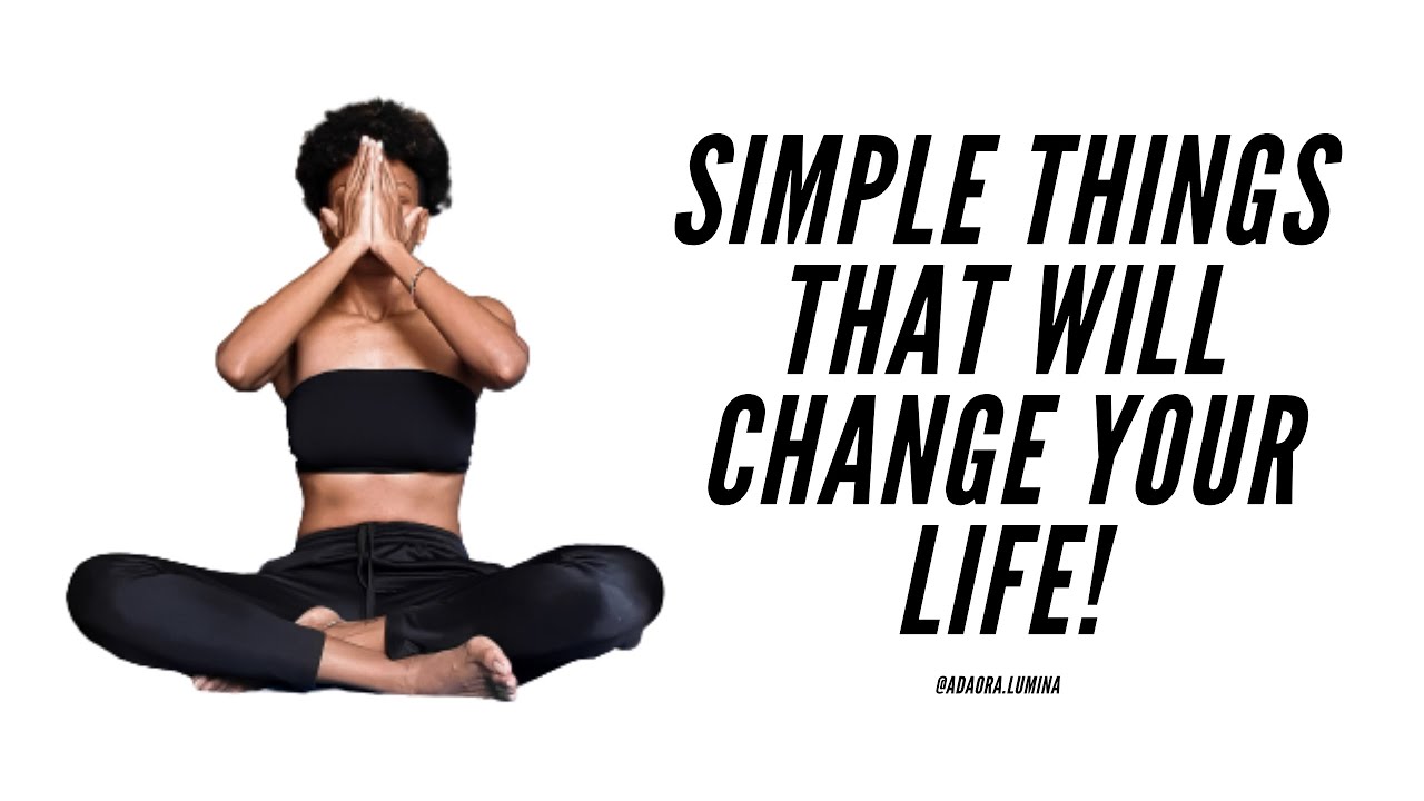 These Simple Things Will Change Your Life - YouTube