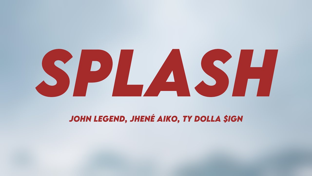 Splash - John Legend, Jhené Aiko, Ty Dolla $ign On-screen Lyrics 🌿 ...