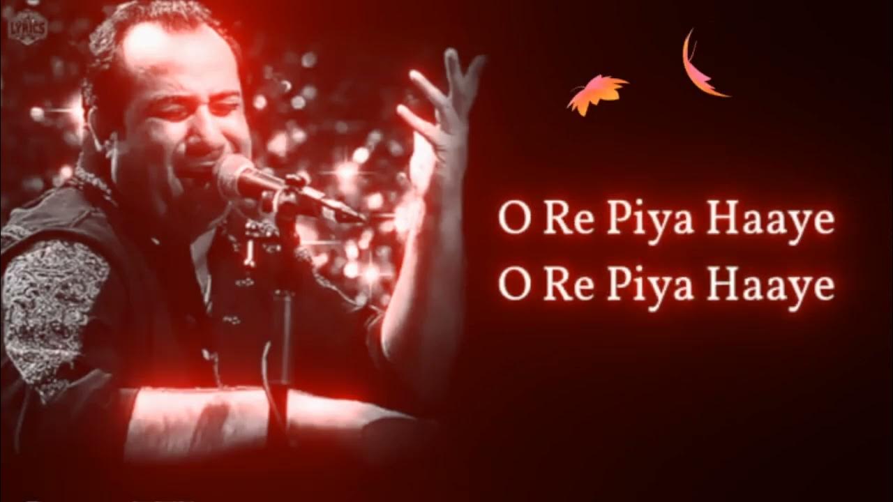 O RE PIYA ( LYRICS ) RAHAT FATEH ALI KHAN FULL VIDEO SONG...... 🥰 - YouTube