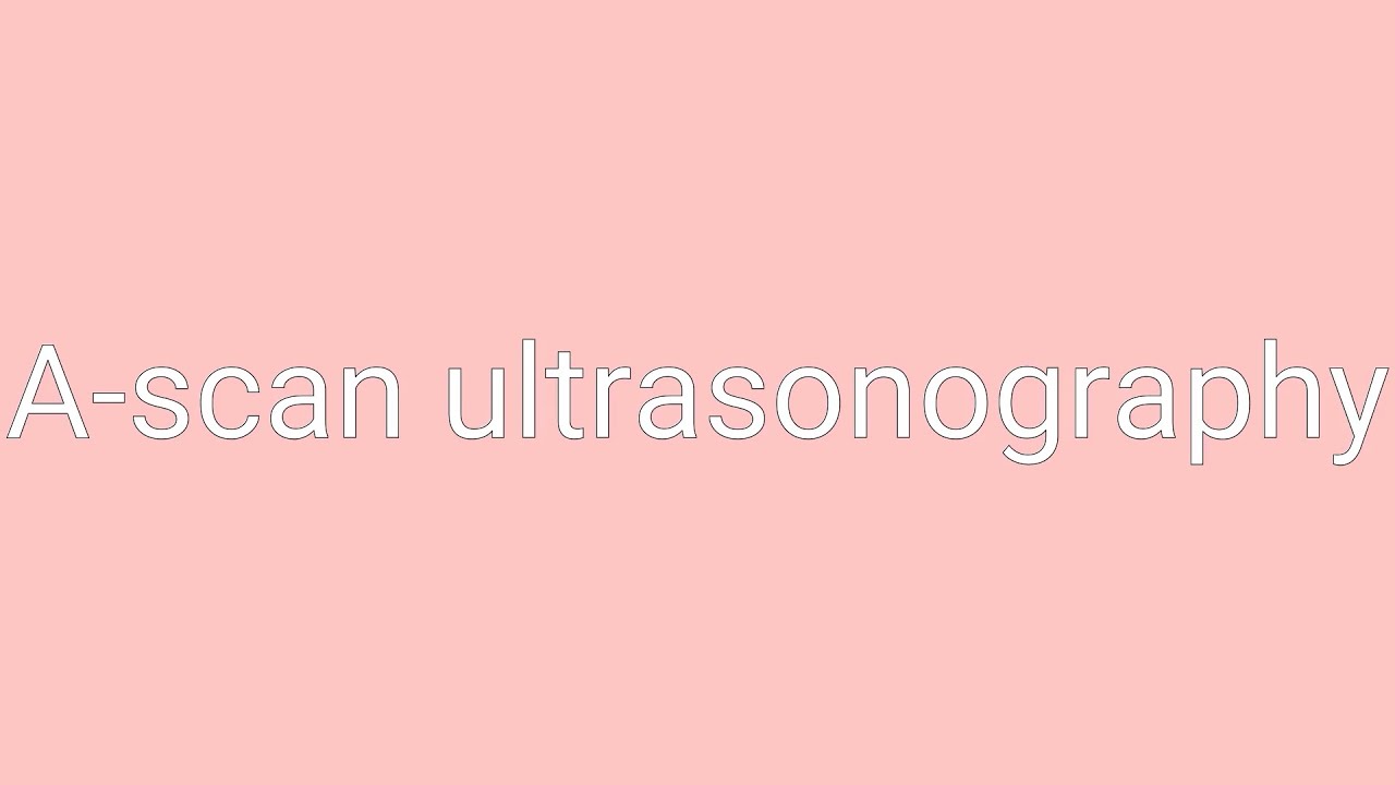 A-Scan Ultrasonography Definition & Meaning - YouTube