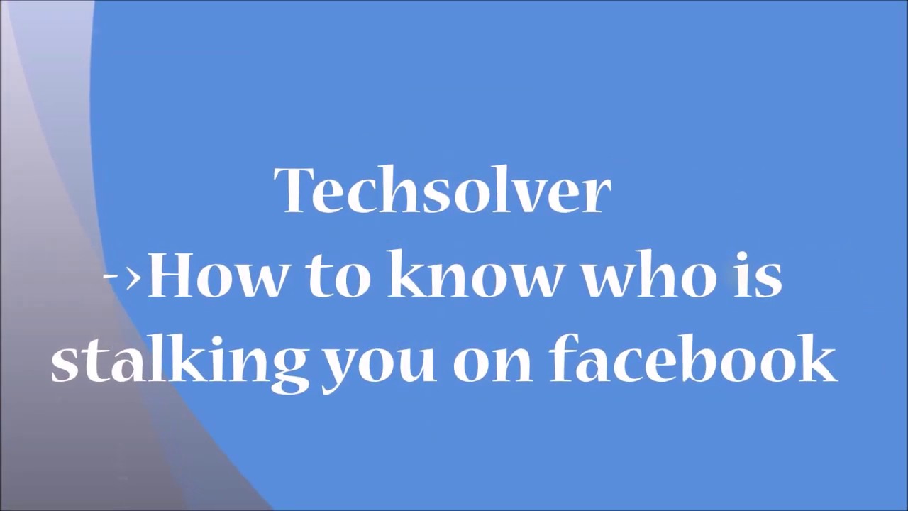 TECHSOLVER :How To Know Who Is Searching /Stalking you on Facebook - YouTube