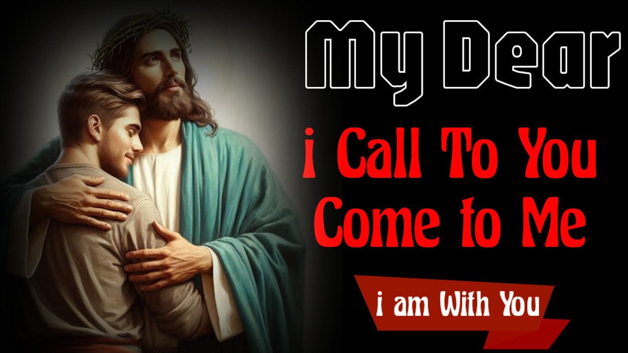My Dear One I CALL TO YOU_COME To Me | GOD MESSAGES TOADY | TODAY'S ...