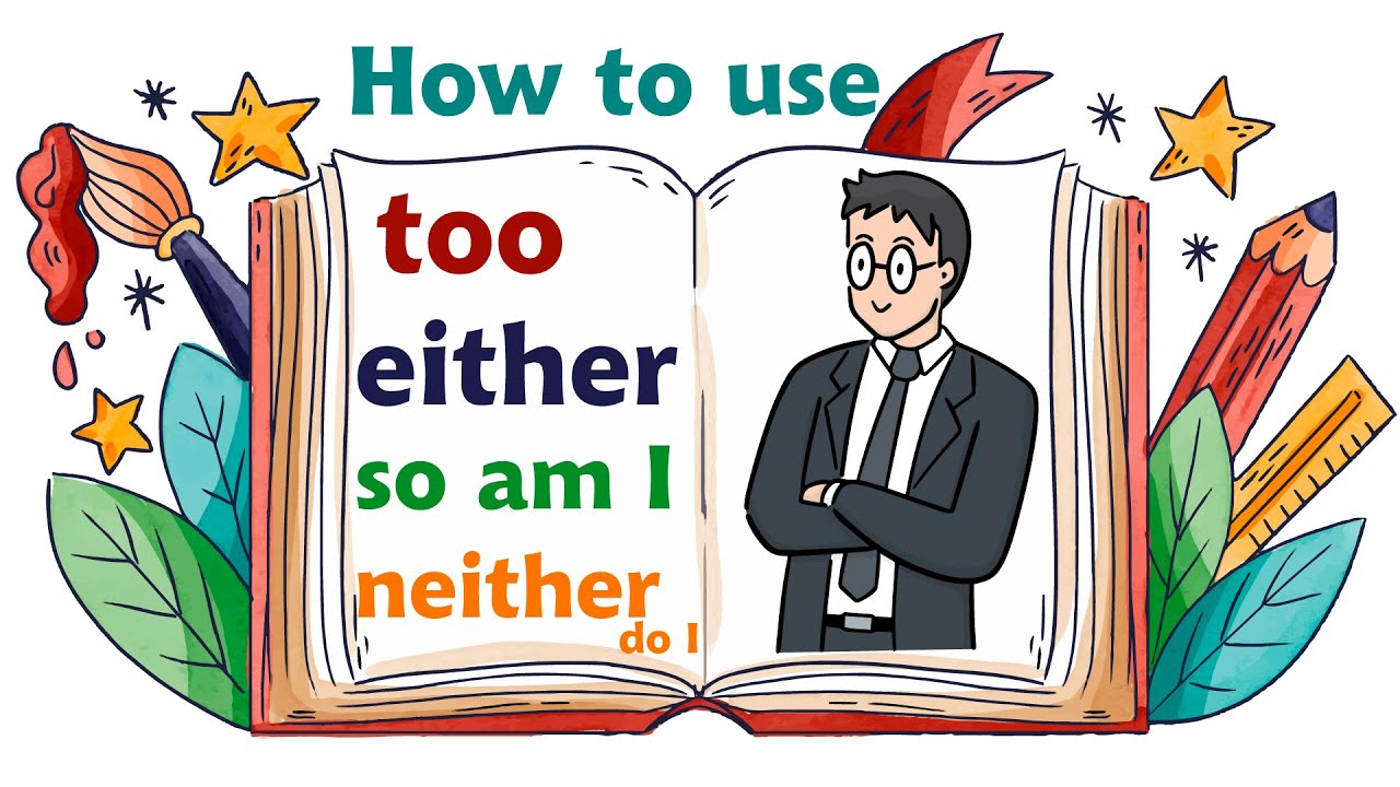 How to use too, either, so am I, and neither do I, in English - YouTube