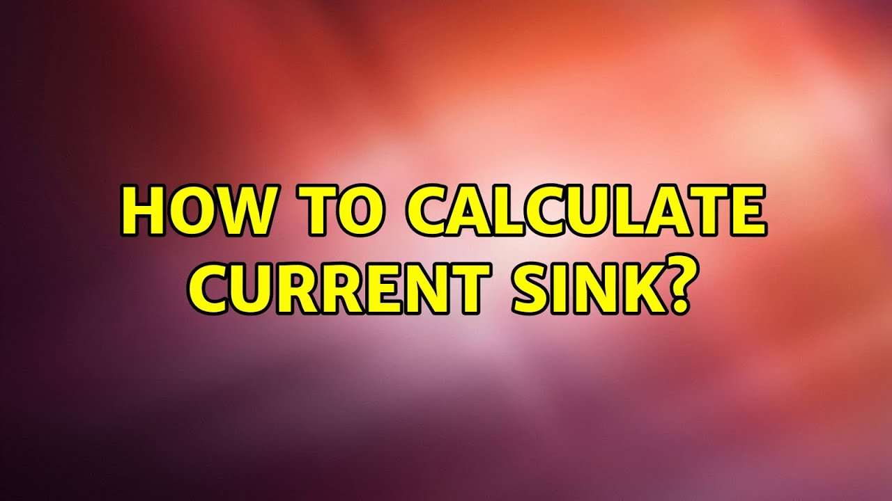 How to calculate current sink? - YouTube