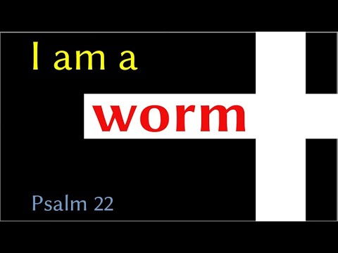 I AM A WORM - Psalm 22 Sermon - YouTube
