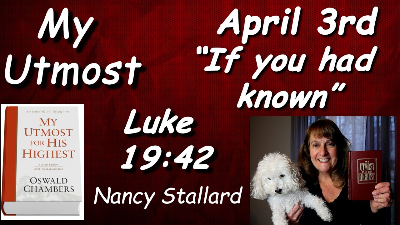 My Utmost for His Highest 4-3 “If you had known” Read by Nancy Stallard ...