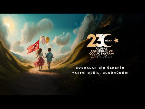 23 Nisan Ulusal Egemenlik ve Çocuk Bayramı Kutlu Olsun...