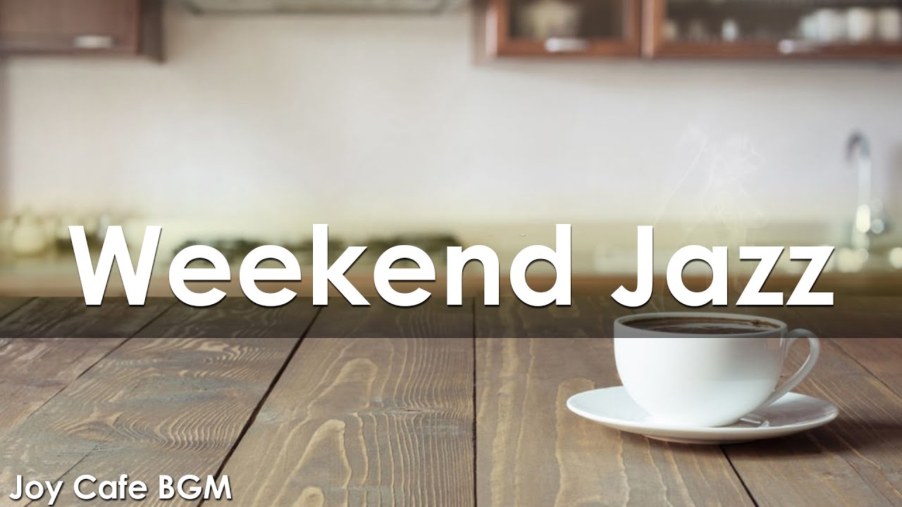 Weekend Jazz - Relaxing Bossa Jazz for Wake up, Work, Studying ...