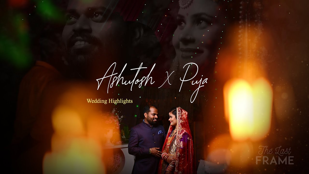 Ashutosh X Puja || Wedding Highlight || The Last Frame - YouTube