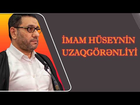 Hacı Şahin - İmam Hüseynin (ə) uzaqgörənliyi