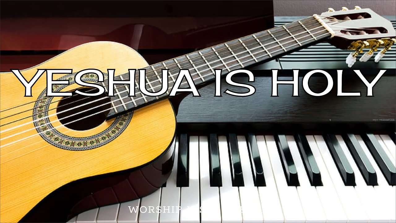 YESHUA IS HOLY / PROPHETIC INSTRUMENTAL / WORSHIP MEDITATION MUSIC ...