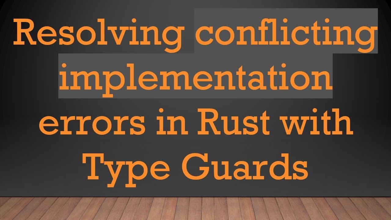 Resolving conflicting implementation errors in Rust with Type Guards - YouTube