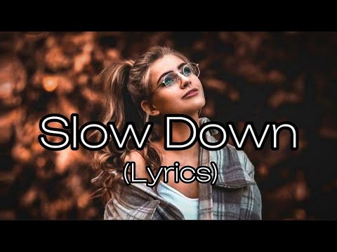 Slow Down (Lyrics) - YouTube