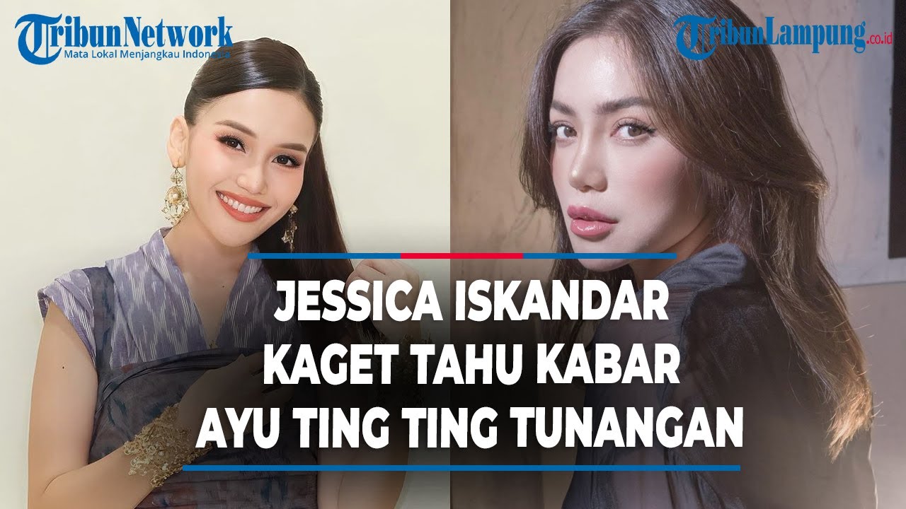 JESSICA ISKANDAR AKUI KAGET TAHU KABAR AYU TING TING TUNANGAN - YouTube