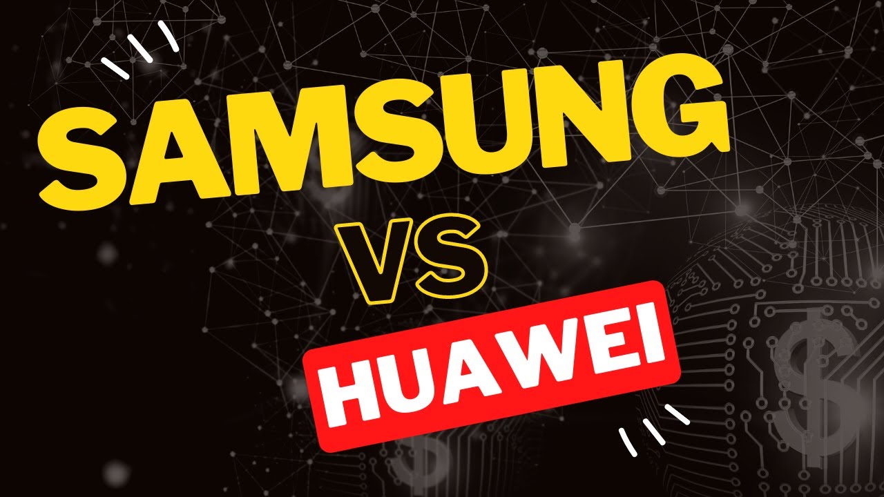 Samsung VS Huawei | Difference between Samsung and Huawei | Which ...