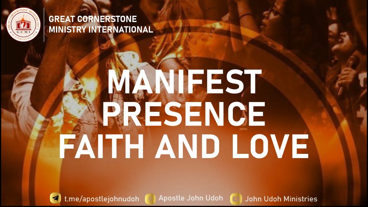 MANIFEST, PRSENCE , FAITH AND LOVE - APOSTLE JOHN UDOH - YouTube
