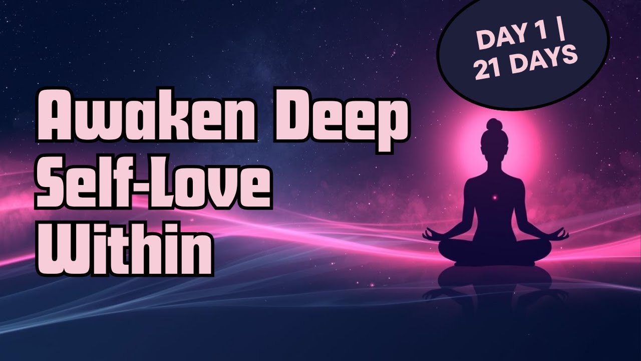 Day 1 Self Love Challenge | Awaken Deep Self-Love Within You | Guided ...