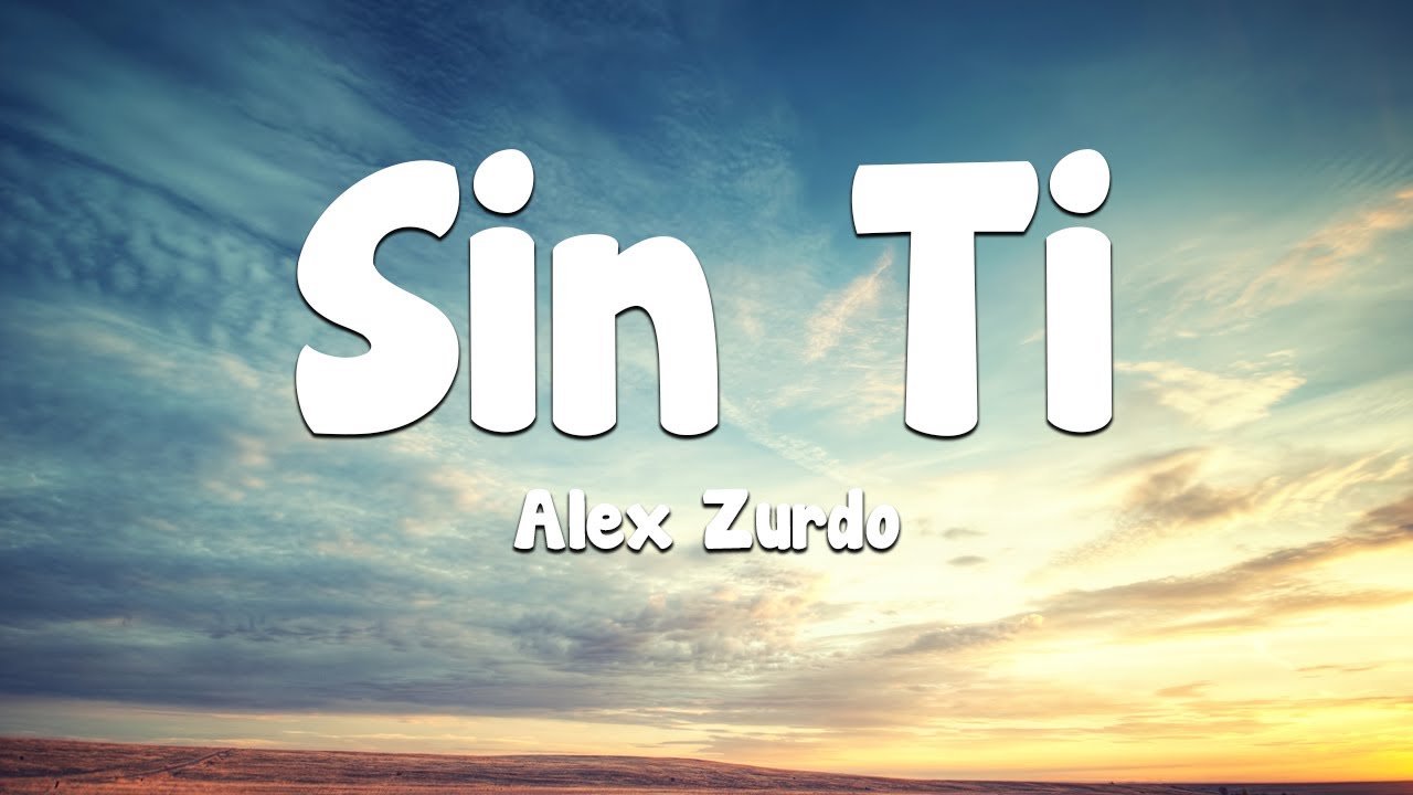 Alex Zurdo - Sin Ti (Letra) - YouTube