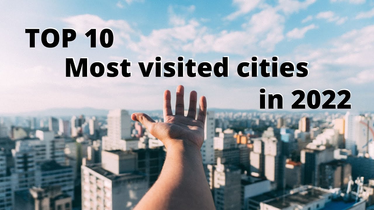 Top 10 most visited cities in the world l Most visited cities in 2022 ...