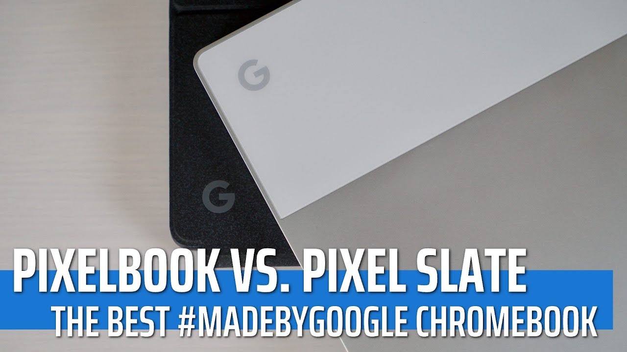 Pixelbook VS Pixel Slate: The Best #madebyGoogle Chromebook - YouTube