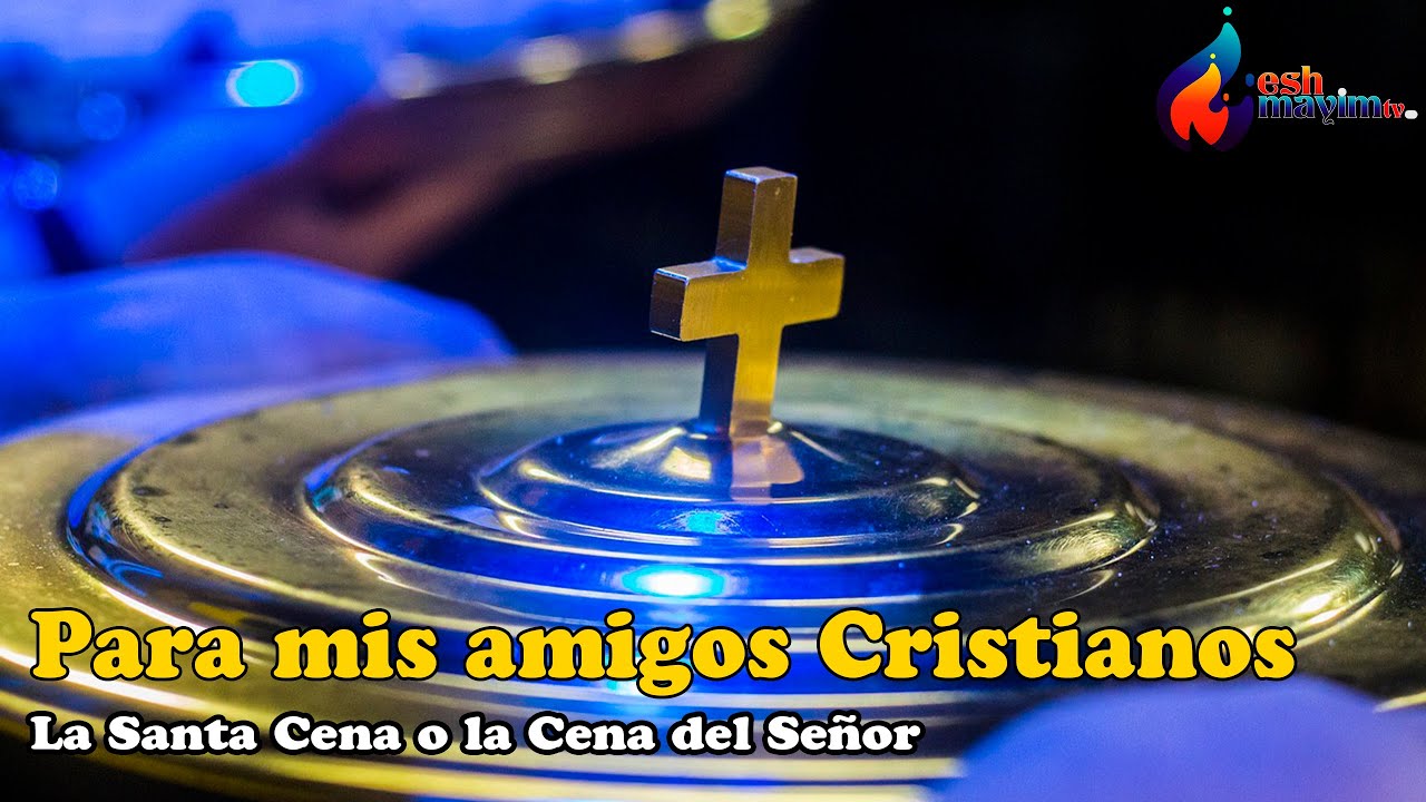 Mensaje al Cristiano La Santa Cena o la Cena del Señor - YouTube