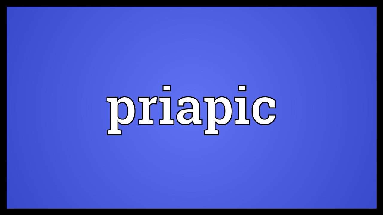 Priapic Meaning - YouTube