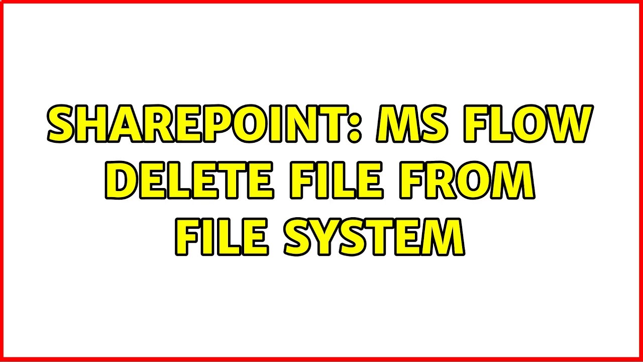 Sharepoint: MS flow delete file from file system - YouTube
