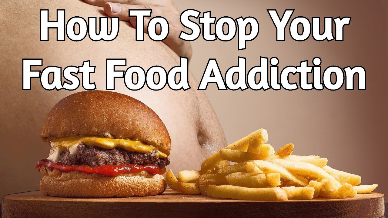 Tips to Help You Break Your Fast Food Addiction and Make Healthier ...