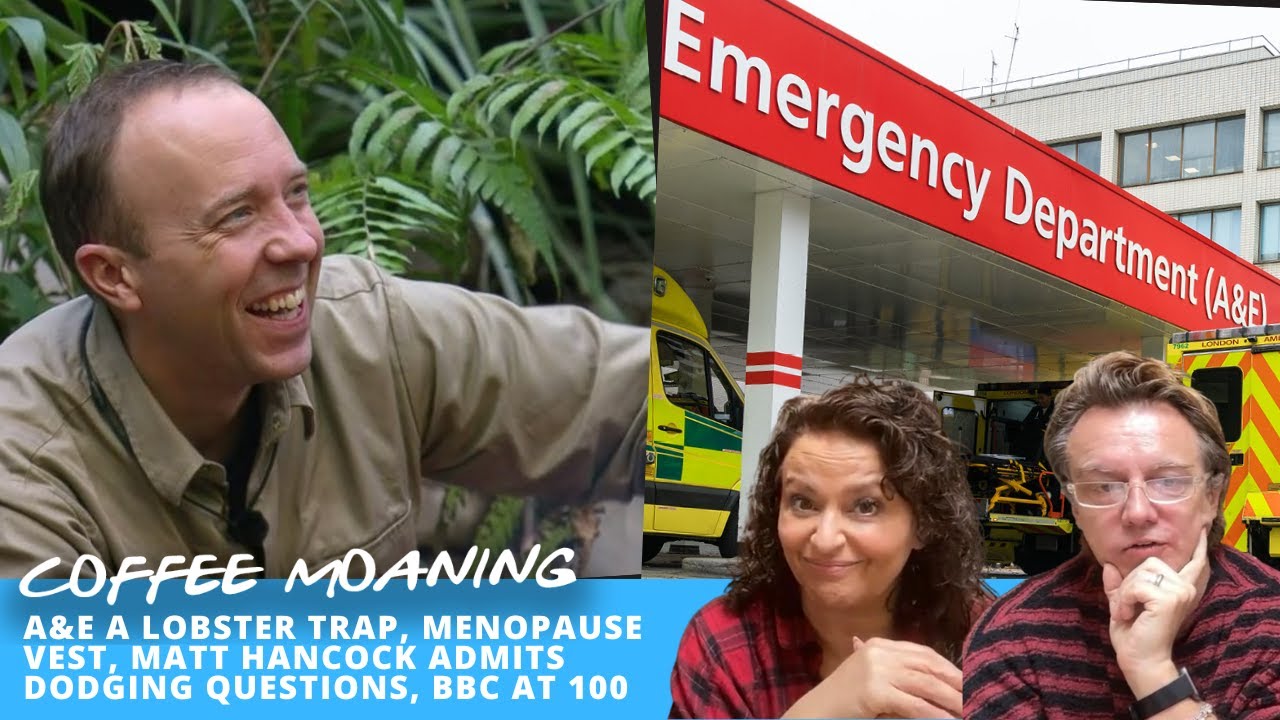 COFFEE MOANING A&E a Lobster Trap, Menopause Vest, Matt Hancock Admits ...