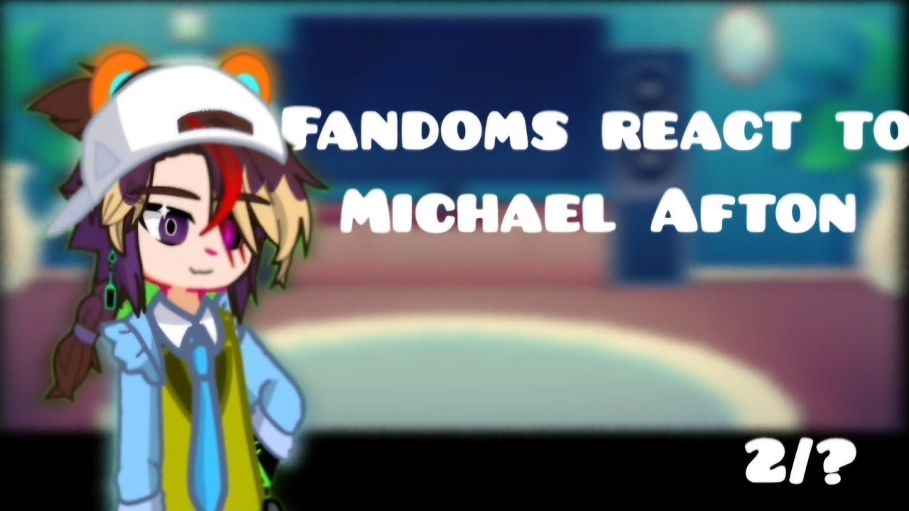 Fandoms react to Michael Afton (put in 2x ) pls don't report it - YouTube