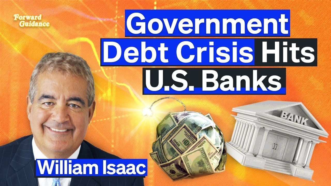 Government Debt Crisis Has Hit U.S. Banks | Bill Isaac, Former FDIC ...